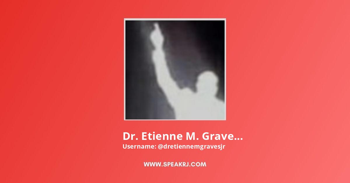 Dr. Etienne M. Graves Jr. YouTube Channel Statistics / Analytics - SPEAKRJ Stats