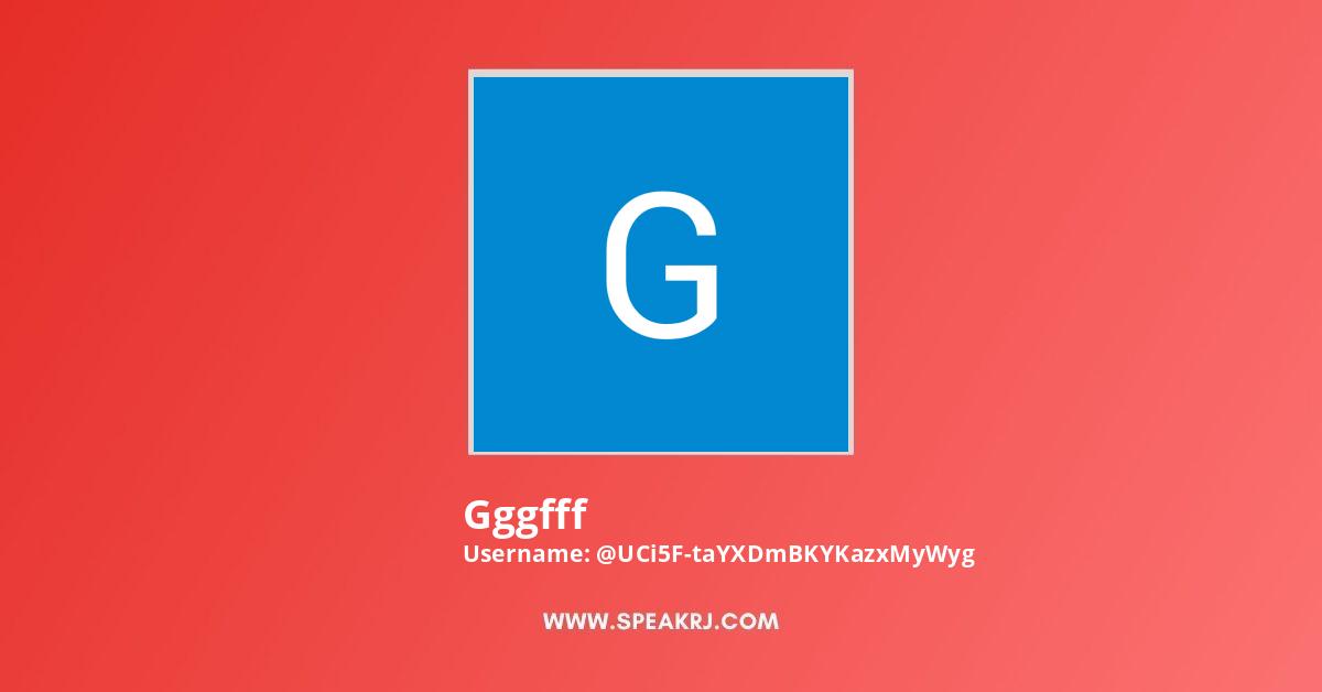 Gggfff YouTube Channel Statistics / Analytics - SPEAKRJ Stats