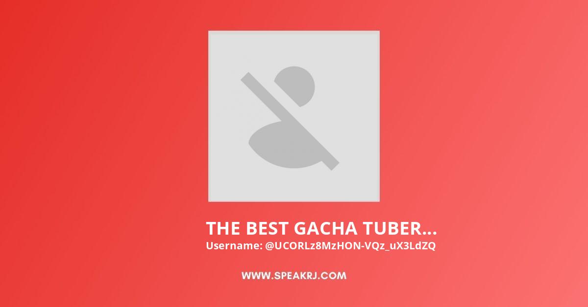 THE BEST GACHA TUBER EVER!!!!!!! YouTube Channel Statistics / Analytics ...