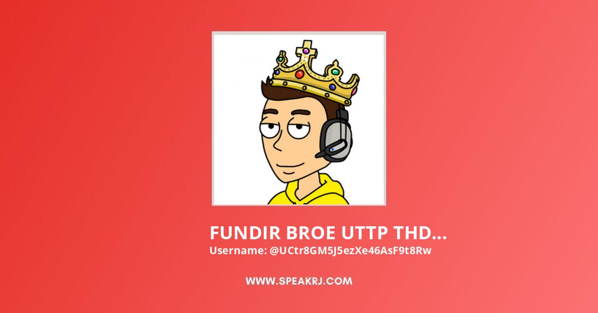 FUNDIR BROE UTTP THDTC IS AWESOME YouTube Channel Statistics ...